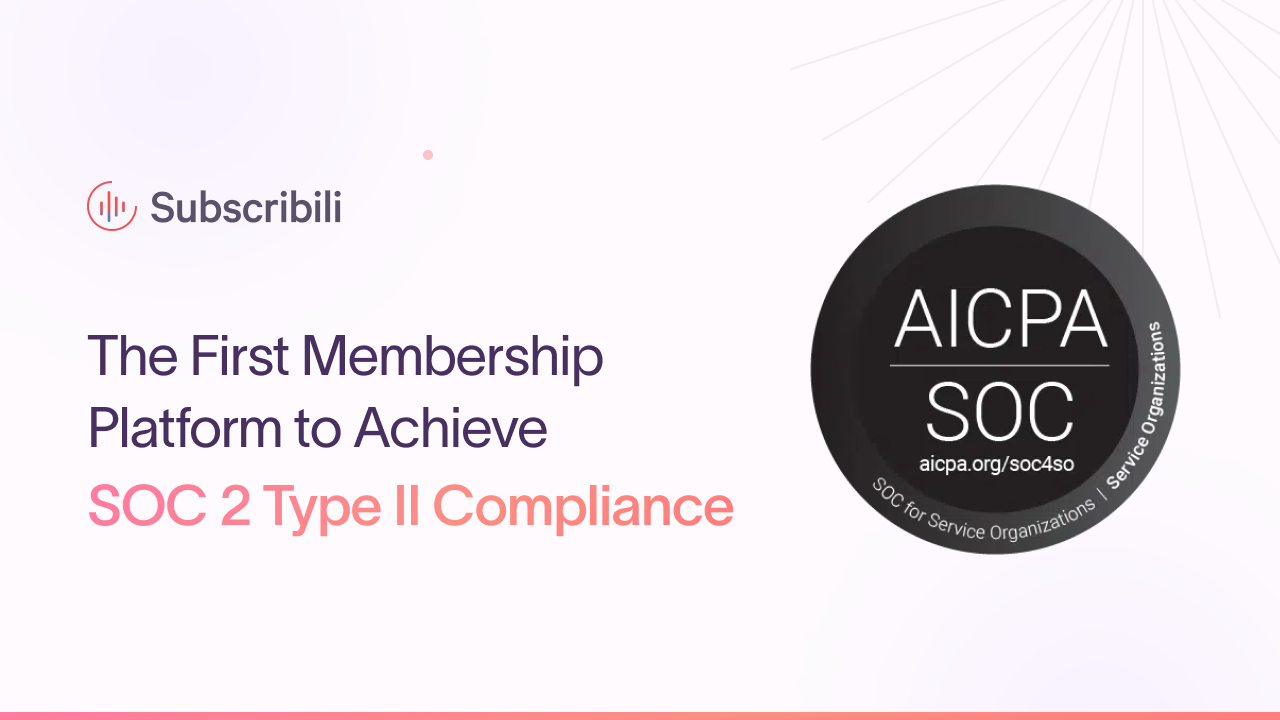 Subscribili is Now SOC 2 Type II Compliant